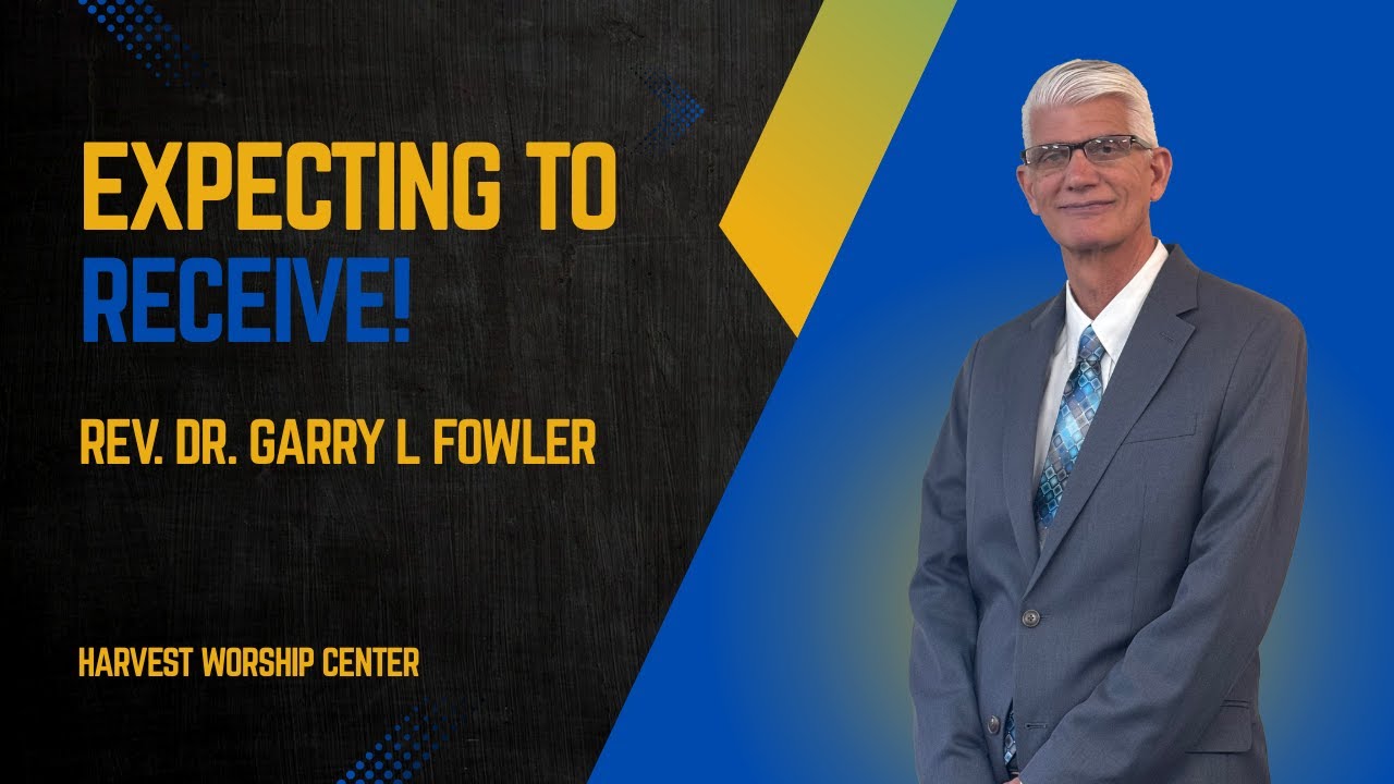 Expecting to Receive! by Rev. Dr. Garry L Fowler | HWC Services ...