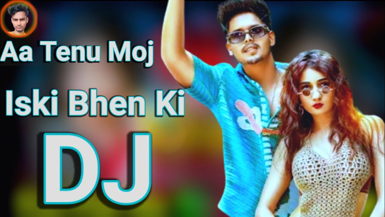 Aa Tenu Moj Iski Bhen Ki dj Remix 💕 Hard Bass Aa Tenu Moj Karawa dj ...