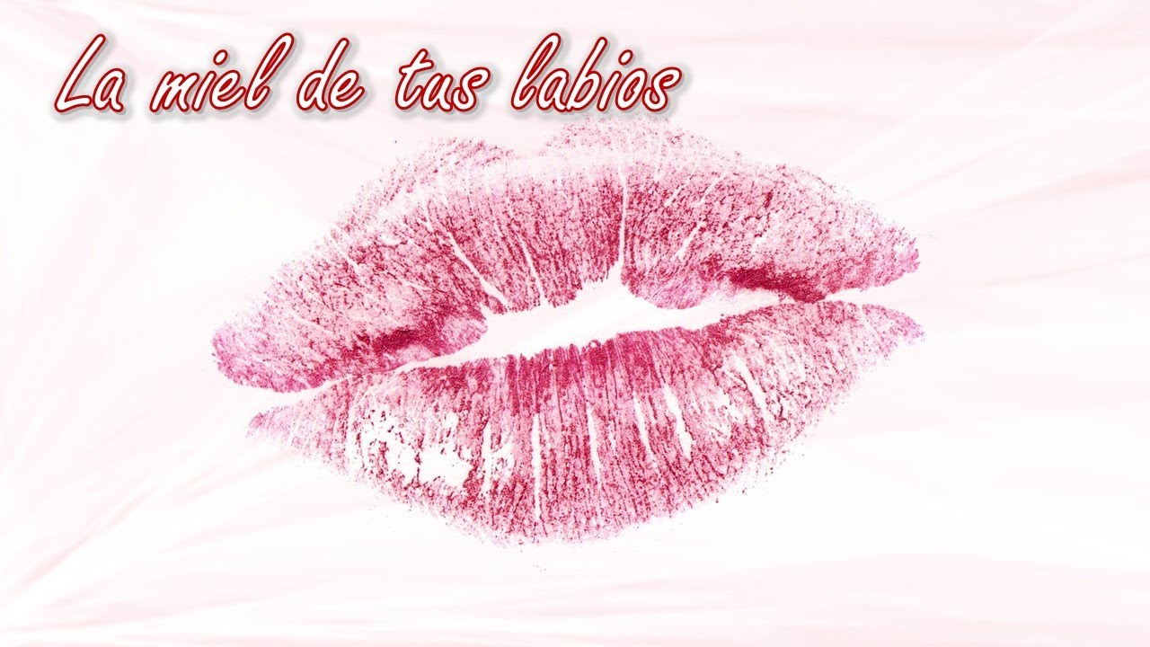 La miel de tus labios. Poema 36. Para los labios bellos de una mujer ...