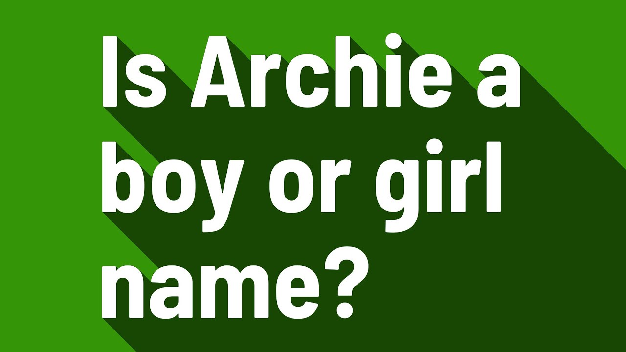 Is Archie a boy or girl name? - YouTube