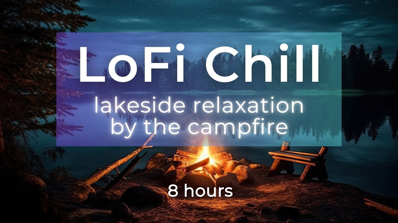 LoFi Chill - Starry Summer Night - Lakeside Relaxation by the Campfire - YouTube