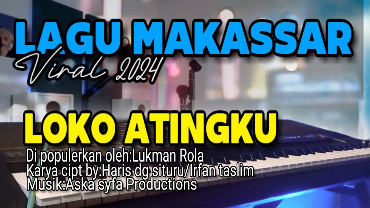 LAGU MAKASSAR VIRAL 2024/LOKO ATINGKU/LUKMAN ROLA/CIPT:HARIS DG SITURU ...