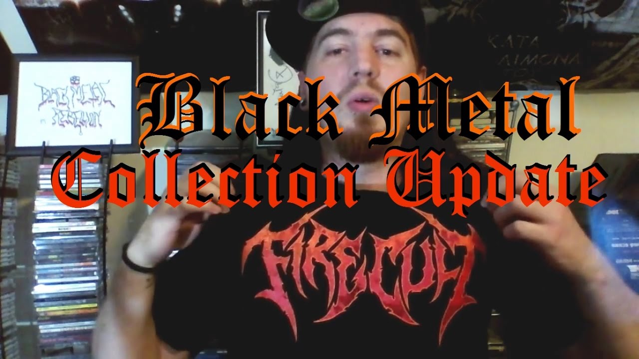 Black Metal Collection Update (03/01/2017) - YouTube