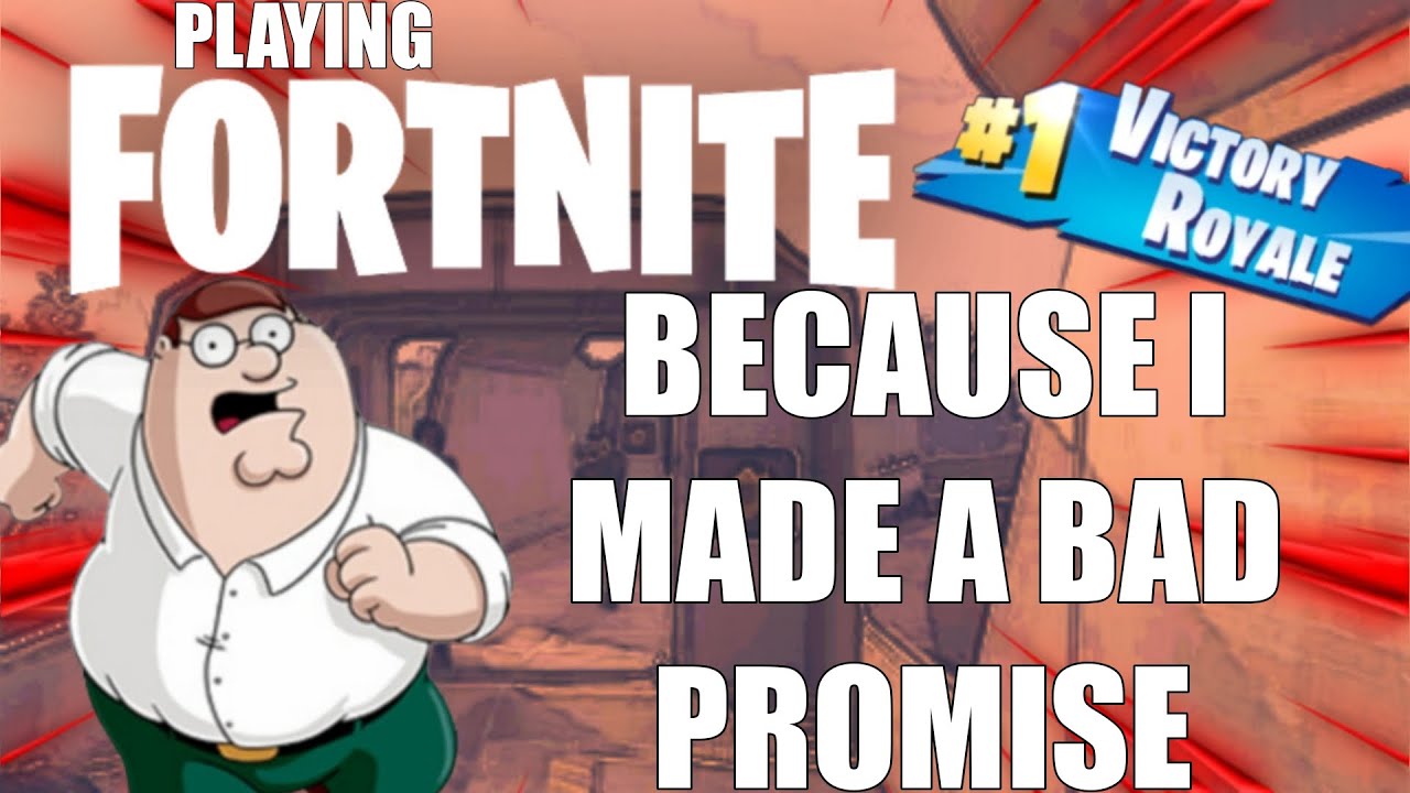 Playing Fortnite Because I Made A Bad Promise - Road To Peter Griffin ...