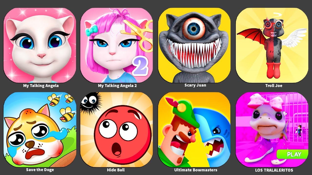 My Talking Angela 1,2, LOS TRALALERITOS,Scary Juan,Troll Joe,Hide Ball ...