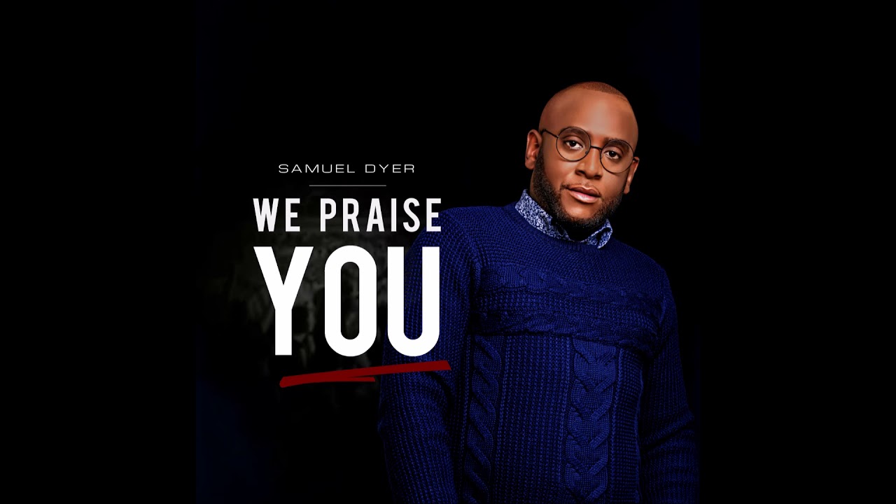 Samuel Dyer - We Praise You (Extended Cut/Audio) - YouTube