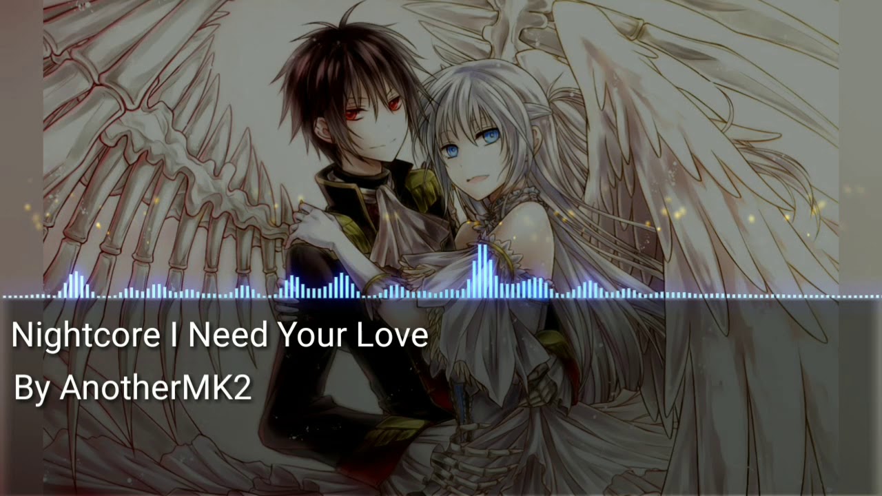 Nightcore I Need Your Love - YouTube