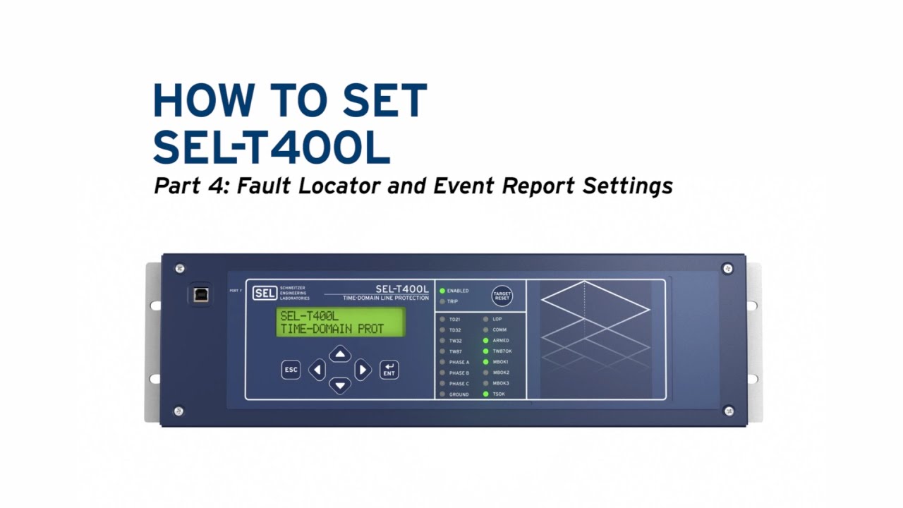 How to Set the SEL-T400L, Part 4: Fault Locator and Event Report ...