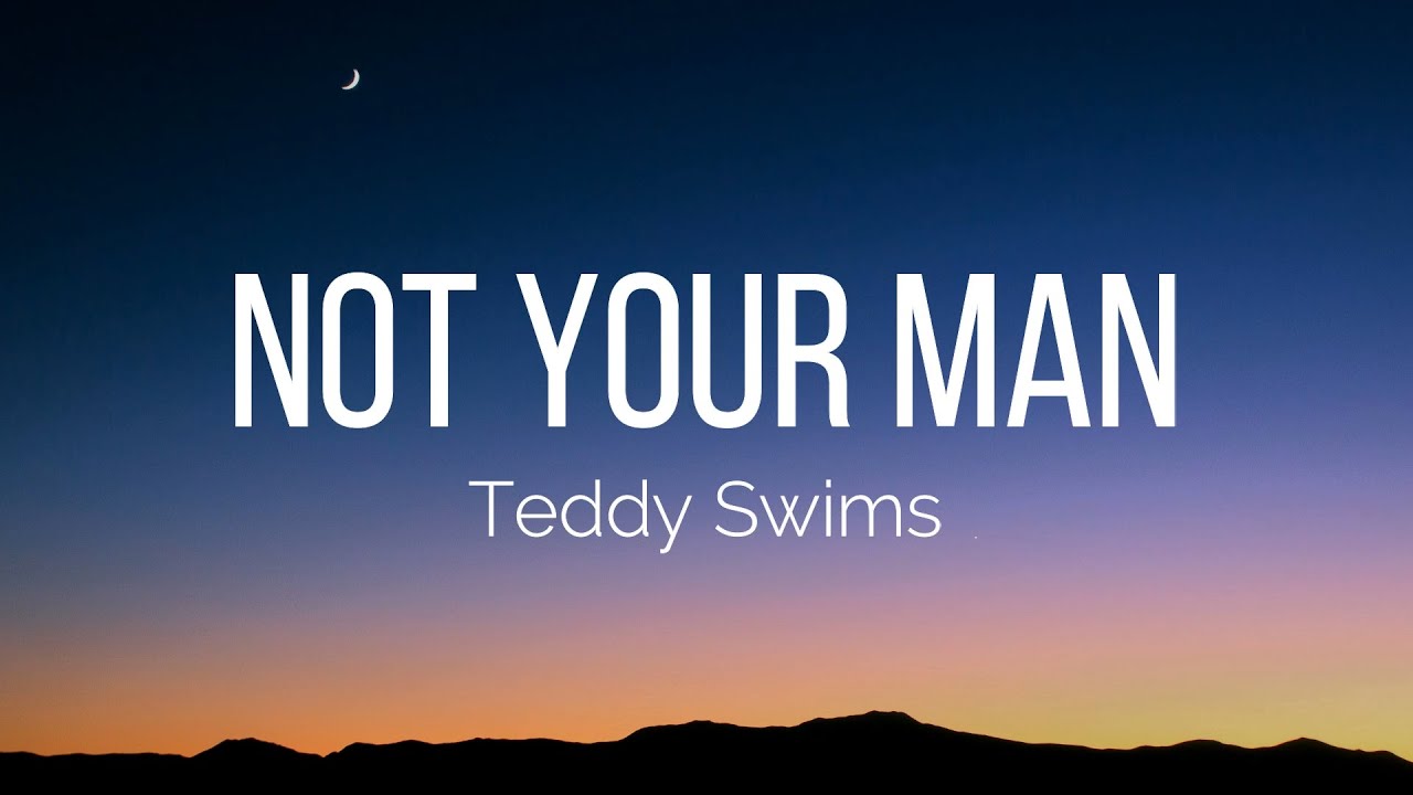 Teddy Swims - Not Your Man (Lyrics) - YouTube