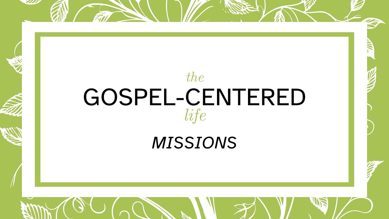 Mission Point Church | The Gospel Centered Life - Missions | Rich ...