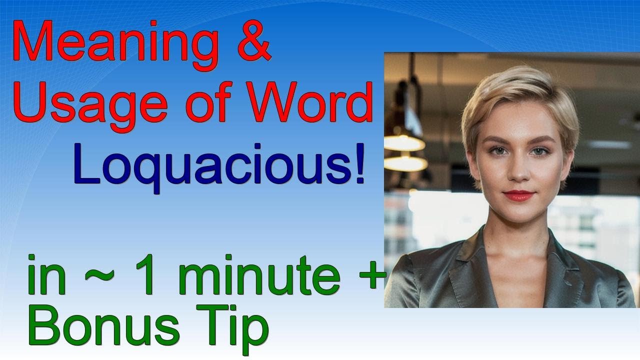 Loquacious - Meaning, Use in sentences & Bonus tip to remember it ...