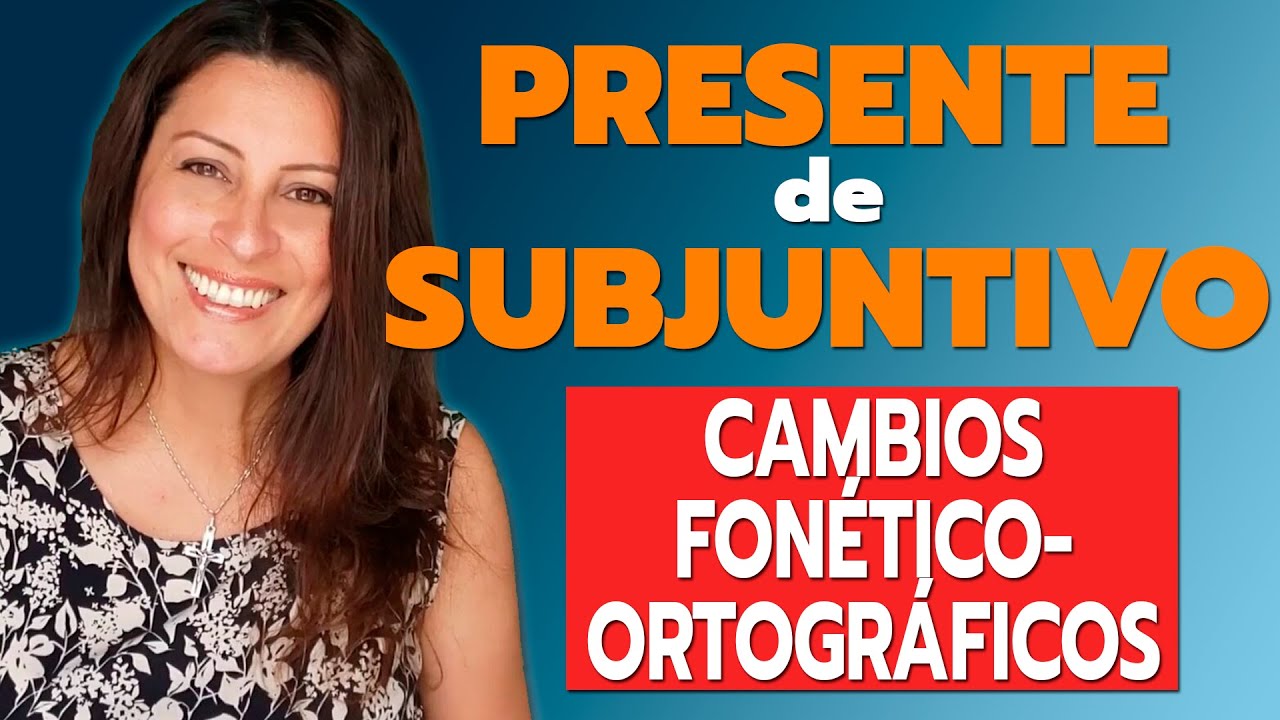 Presente de subjuntivo | Cambios fonéticos y ortográficos - YouTube