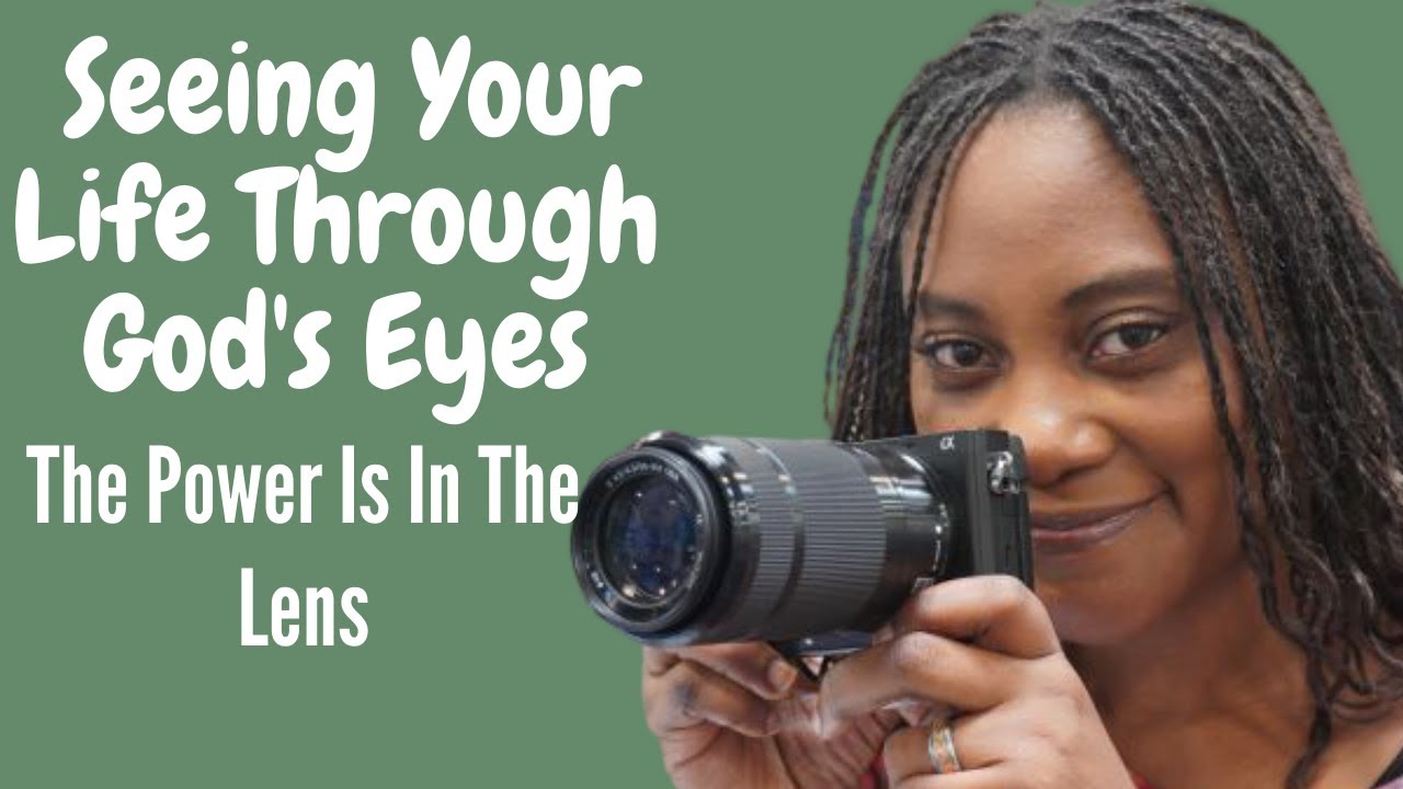 The Power Is In The Lens | Seeing Life Through God's Eyes | Manna for ...