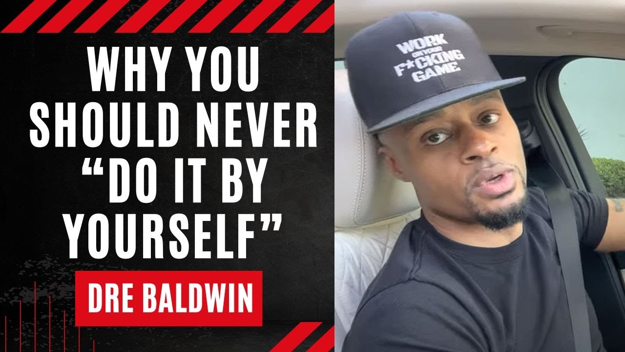 Why You Should NEVER “Do It By Yourself” | Dre Baldwin - YouTube