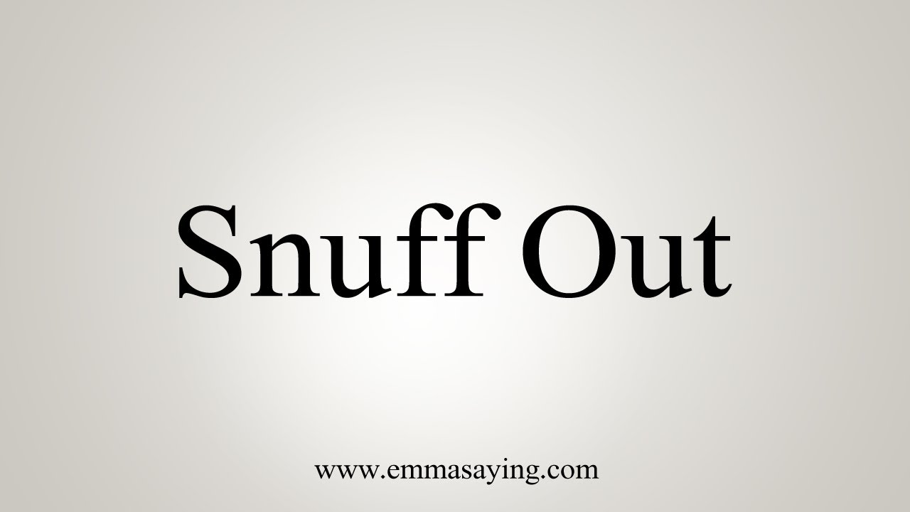 How To Say Snuff Out - YouTube
