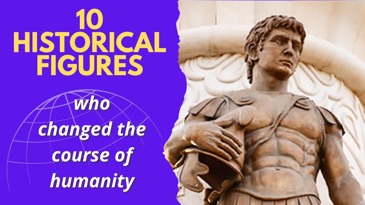 10 Historical Figures Who in Some Way Changed the Course of Humanity ...