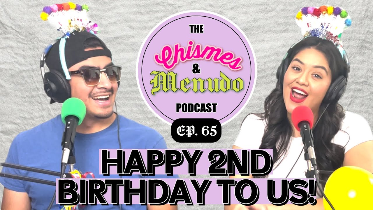 HAPPY 2ND BIRTHDAY TO US!! | EP 65 | CHISMES AND MENUDO PODCAST - YouTube