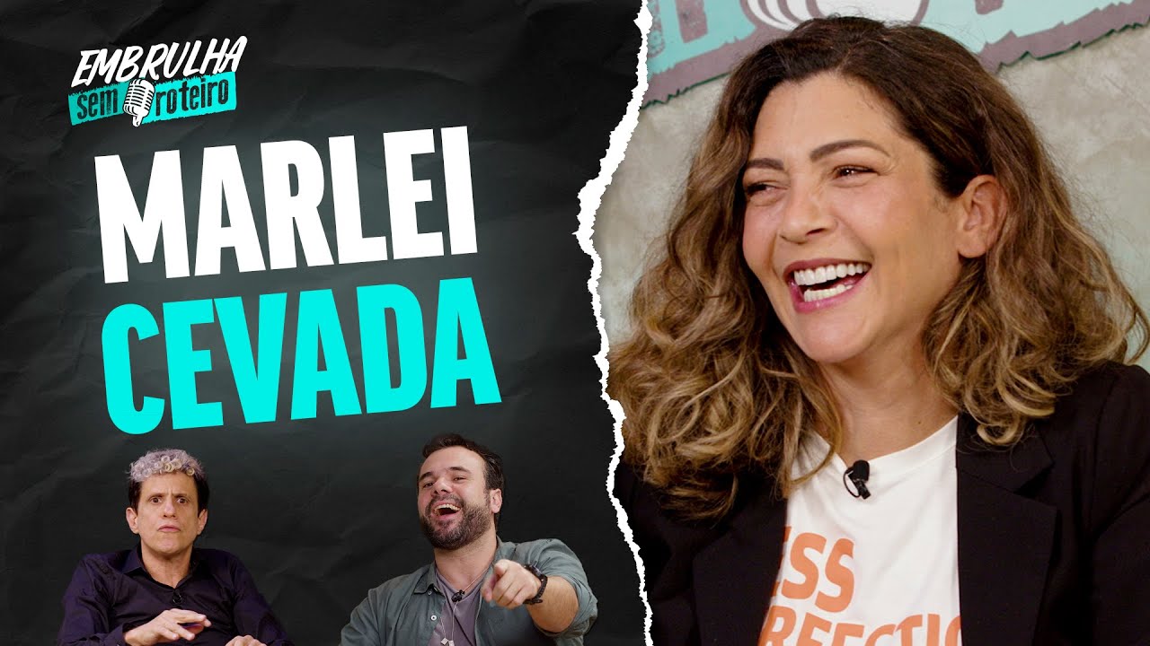 MARLEI CEVADA | EMBRULHA SEM ROTEIRO #096 - YouTube