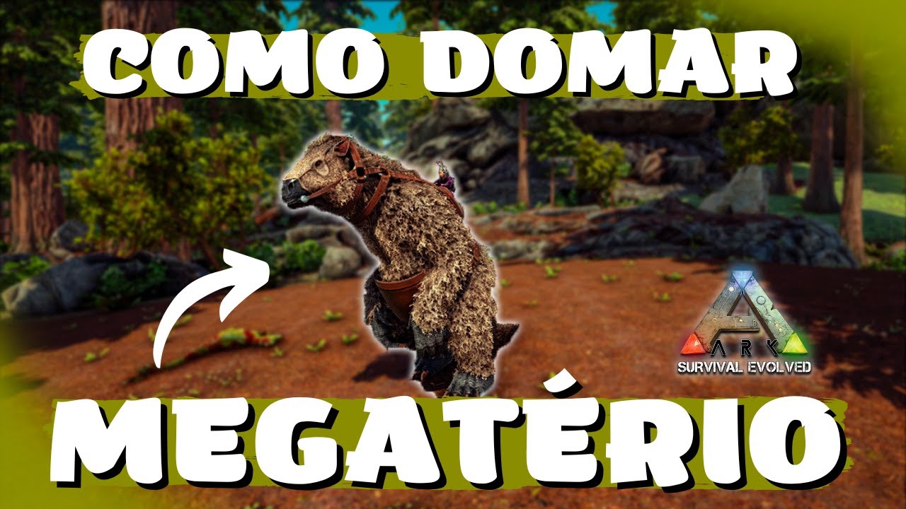 COMO DOMAR MEGATÉRIO no ARK SURVIVAL EVOLVED - YouTube