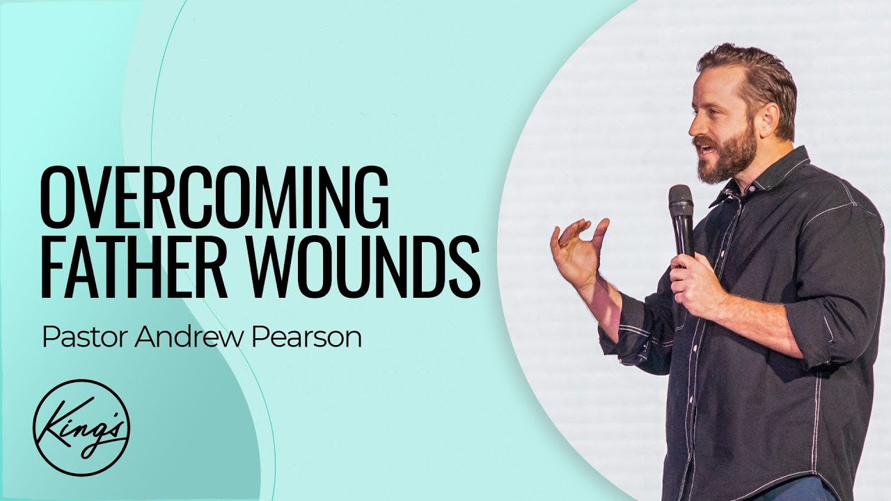 Overcoming Father Wounds | Pastor Andrew Pearson - YouTube