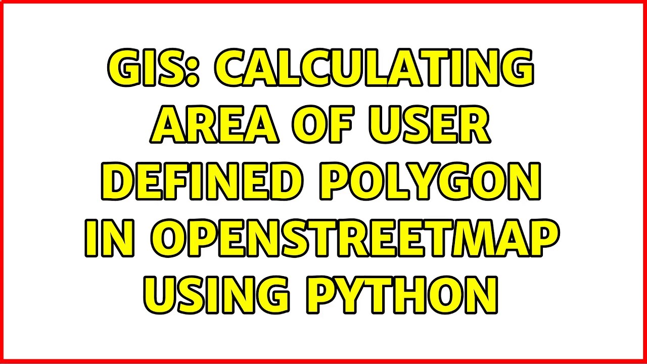 Gis Calculating Area Of User Defined Polygon In Openstreetmap Using Python Youtube