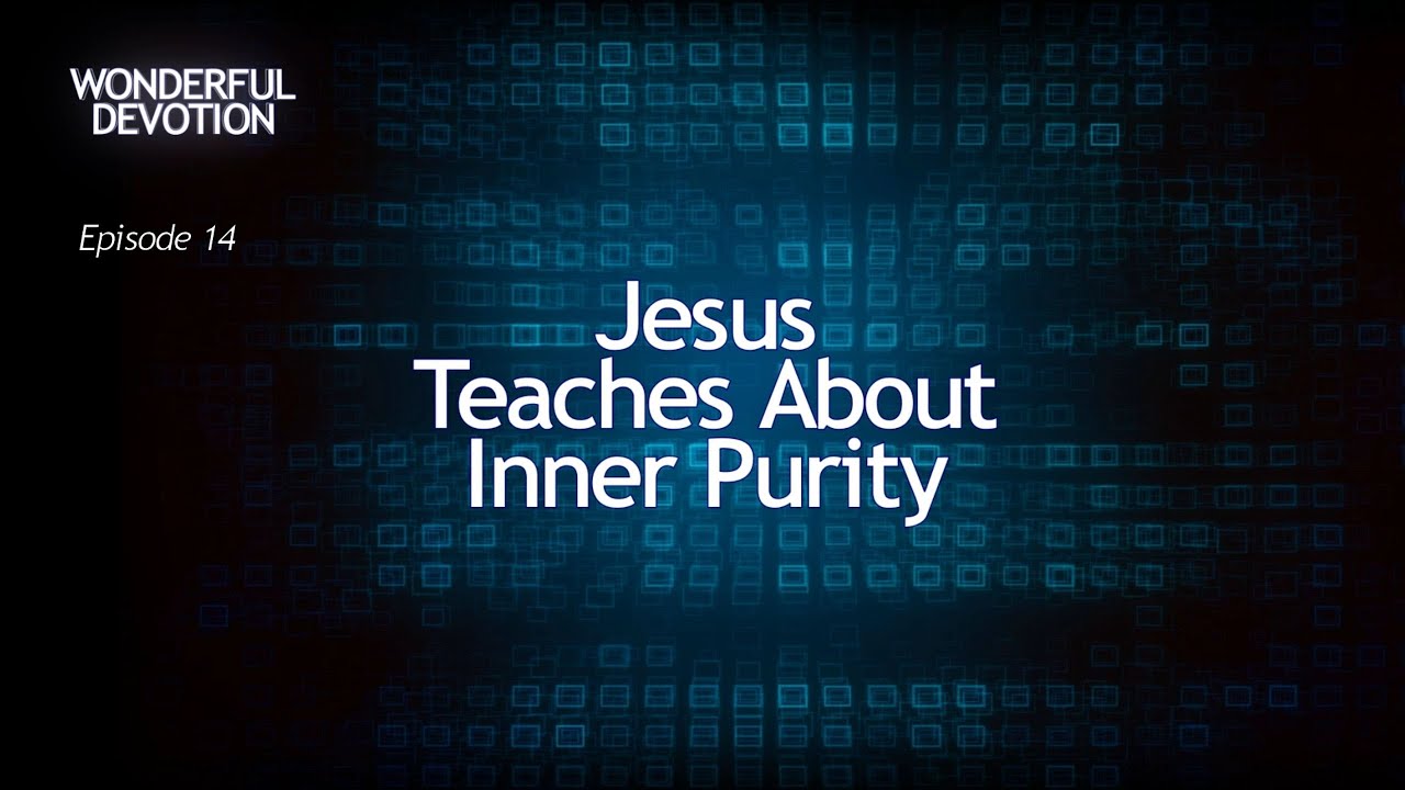 Jesus Teaches About Inner Purity - Ep14 - YouTube