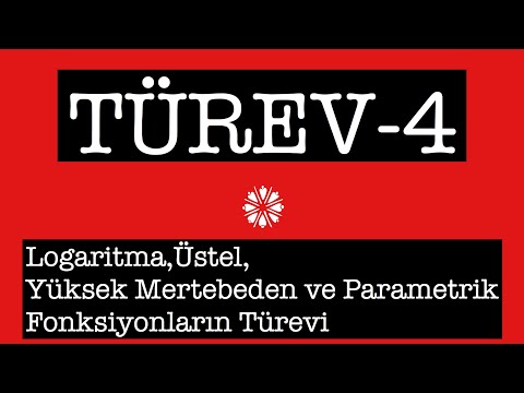 LOGARİTMA,ÜSTEL,PARAMETRİK VE YÜKSEK MERTEBEDEN FONKSİYONLARIN TÜREVİ