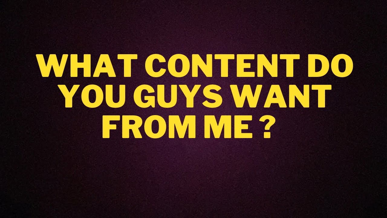 What content do you guys want ? - YouTube