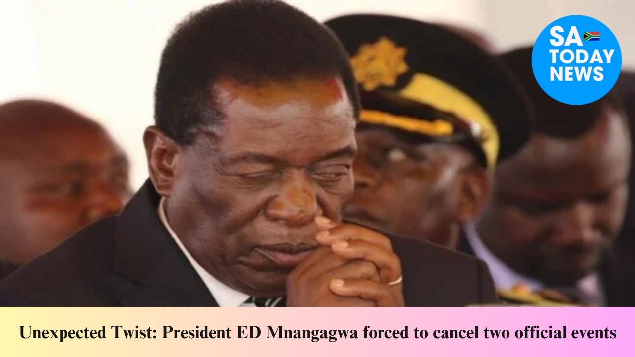 Unexpected Twist President ED Mnangagwa forced to cancel two official ...