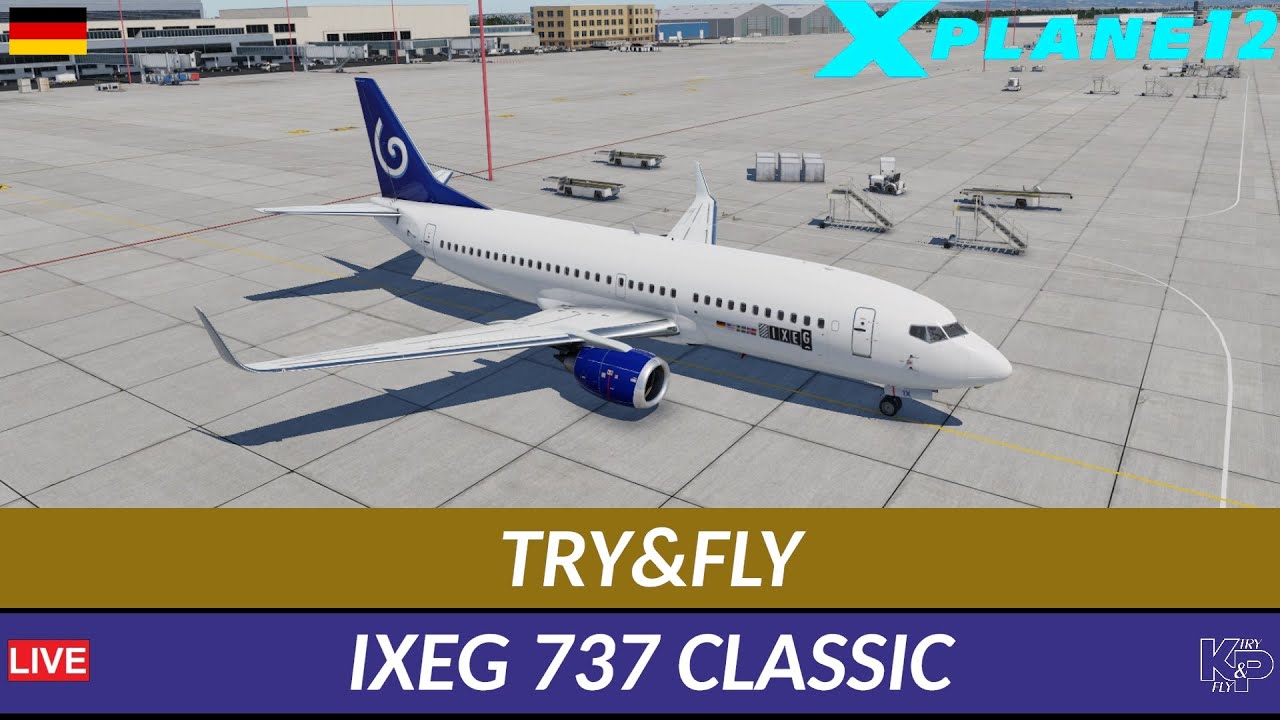 [XP12] TRY&FLY - IXEG 737 CLASSIC - DER GROSSE WURF? (DEUTSCH) - YouTube