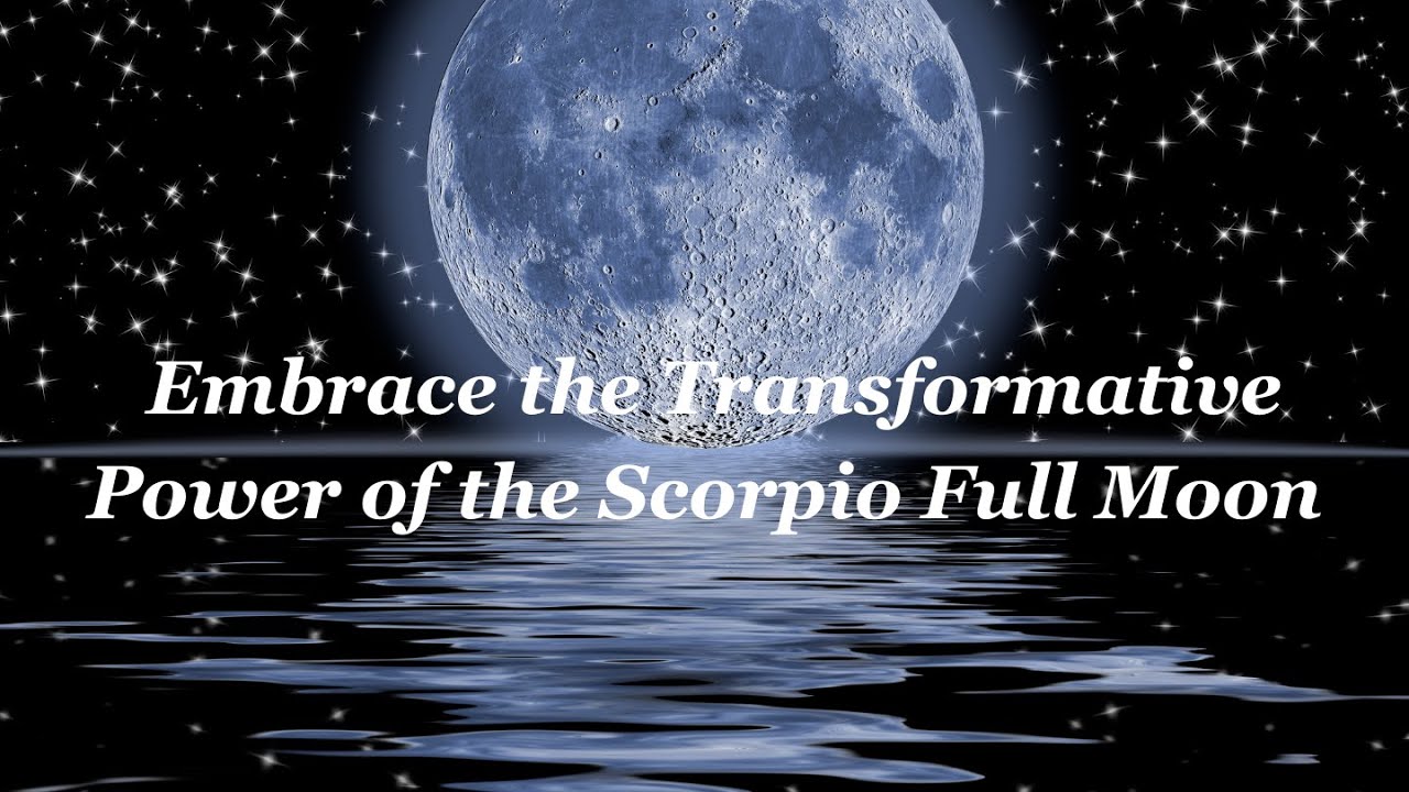 Embrace the Transformative Power of the Scorpio Full Moon - YouTube