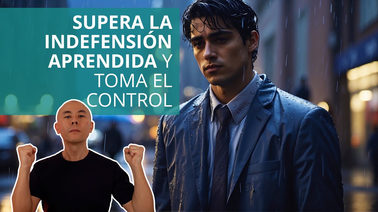 Cómo superar la Indefensión Aprendida y tomar el control de tu vida ...