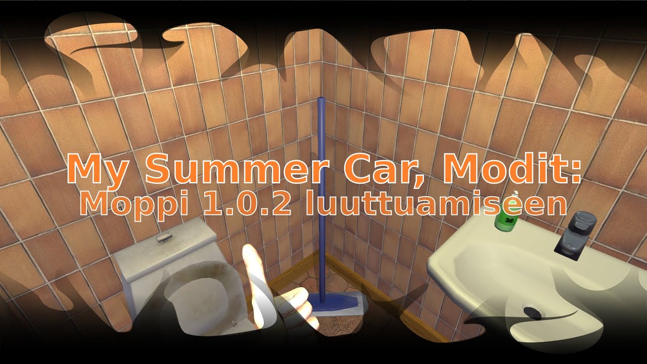 My Summer Car, Modit: Moppi kusipaikkojen luuttuamiseen - YouTube