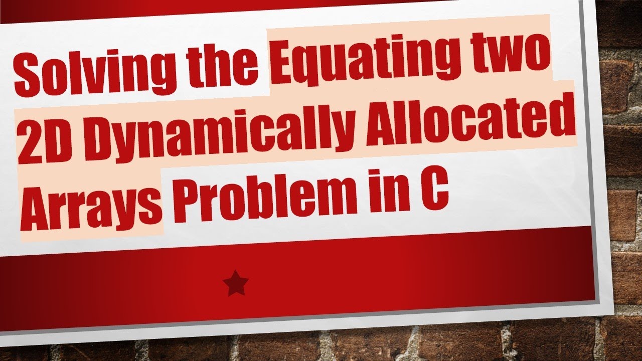 Solving The Equating Two 2d Dynamically Allocated Arrays Problem In C 0529