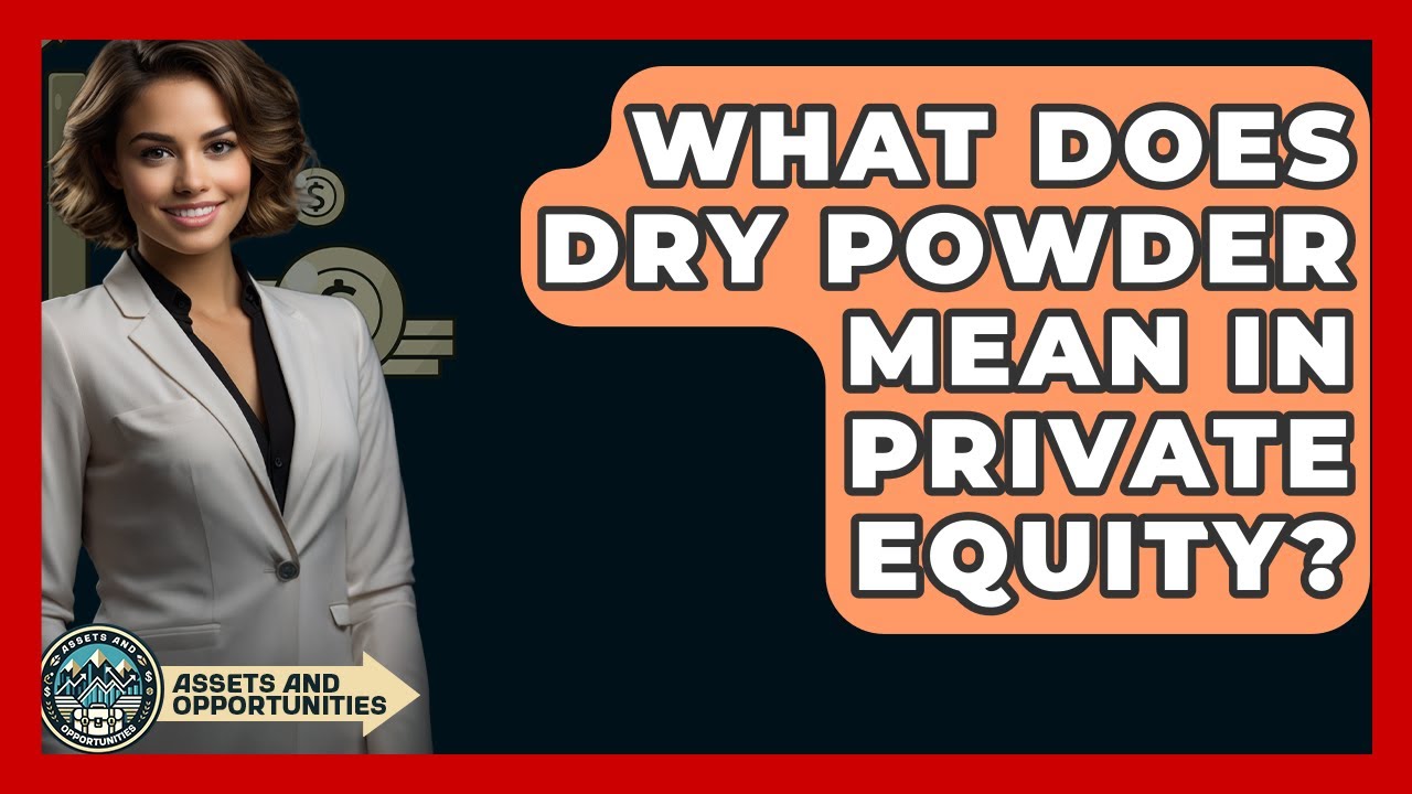 What Does Dry Powder Mean In Private Equity? - AssetsandOpportunity.org ...