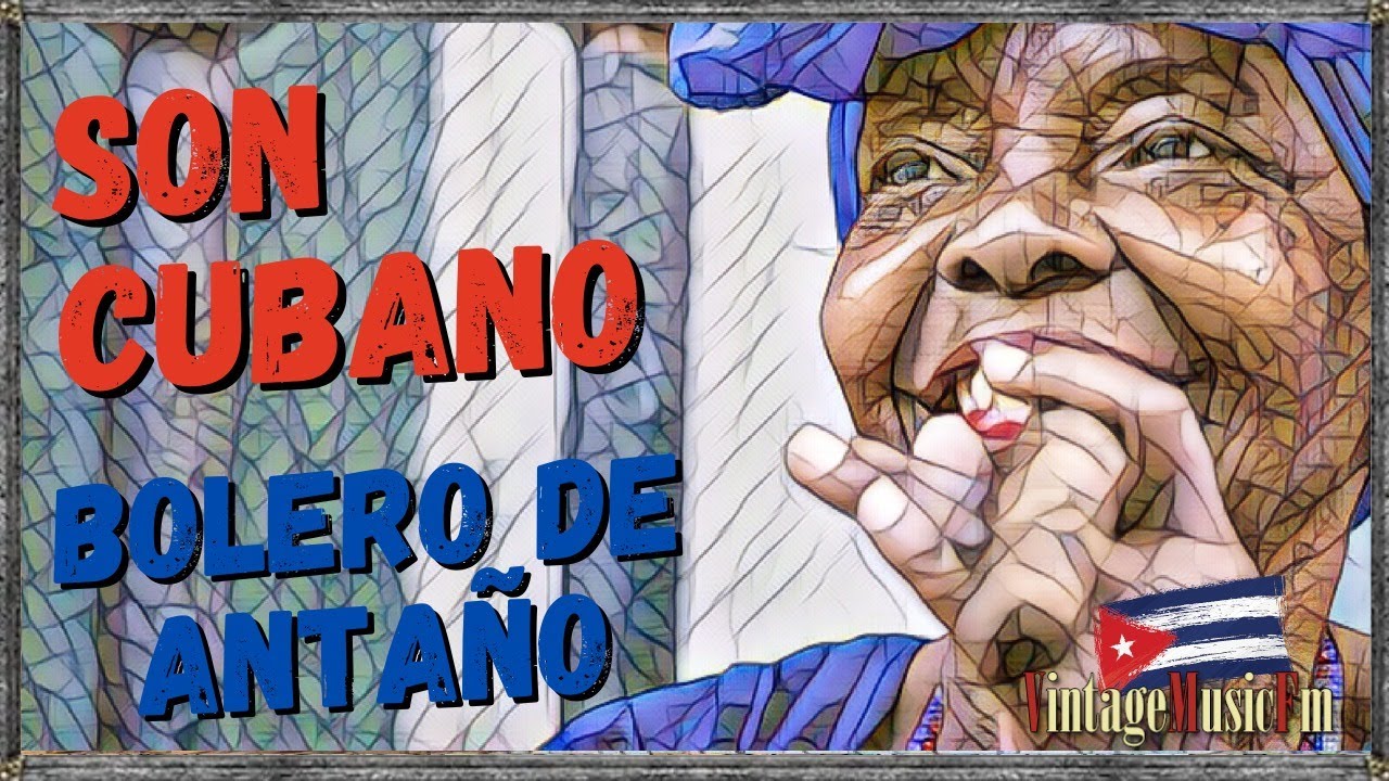 SON CUBANO y BOLERO, Orquestas y cantantes de Cuba de antaño, TEMA ...