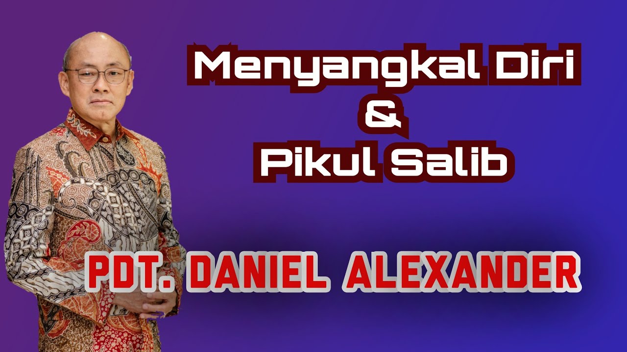 Pdt. Daniel Alexander - Arti Menyangkal Diri dan Pikul Salib - YouTube