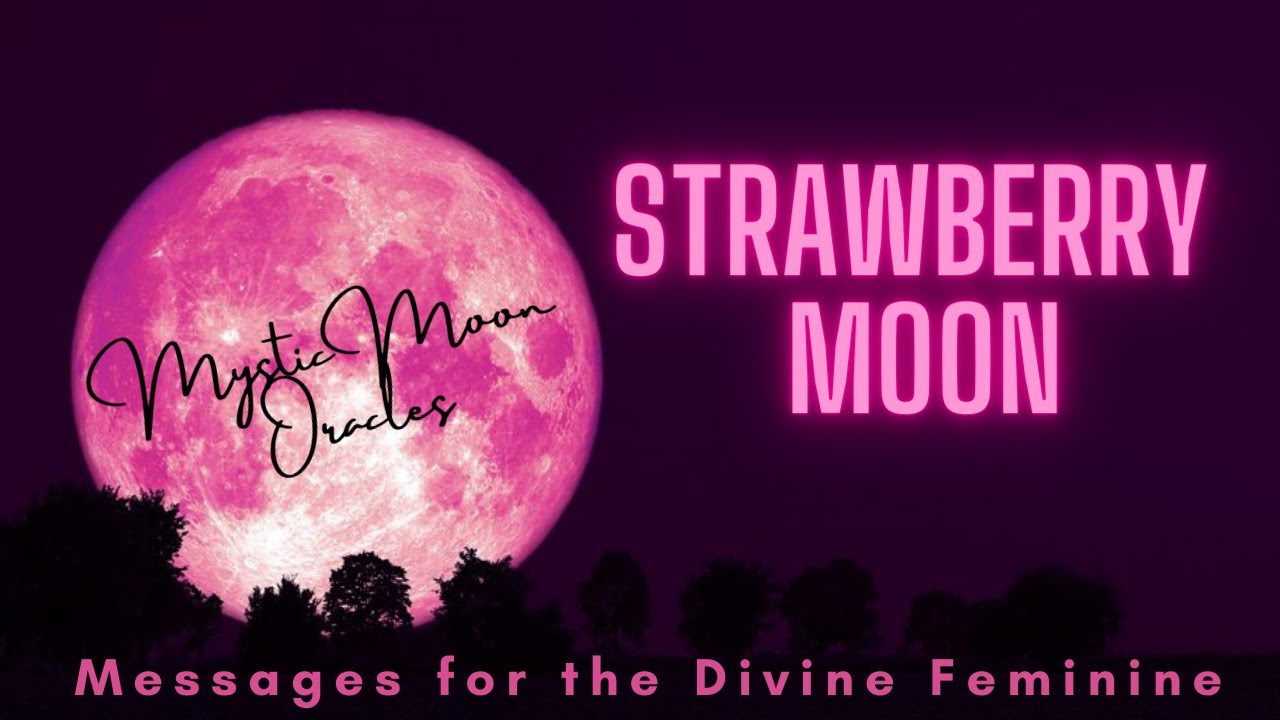 STRAWBERRY FULL MOON 🍓 🌝MESSAGES FOR THE DIVINE FEMININE'S SPIRITUAL ...
