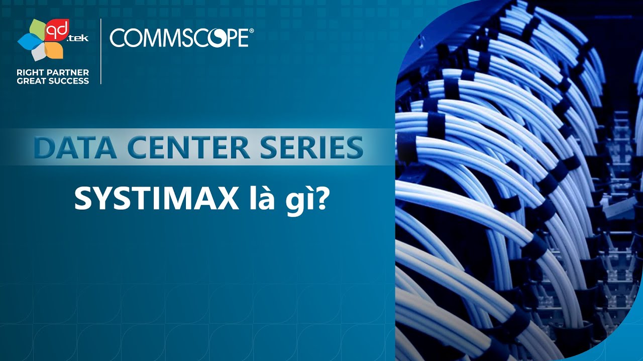 SYSTIMAX là gì? | Data Center Series | QD.TEK x COMMSCOPE - YouTube