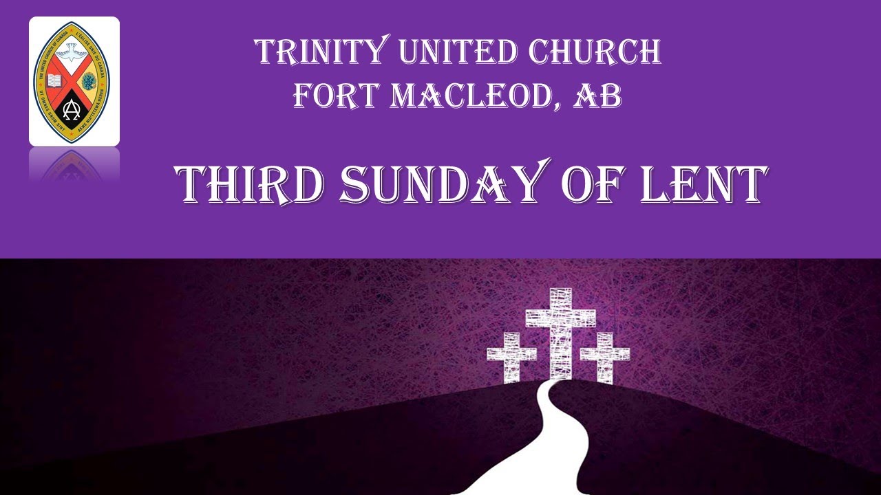 Trinity United Church- Sunday, March 7th, 2021- "The Third Sunday of ...