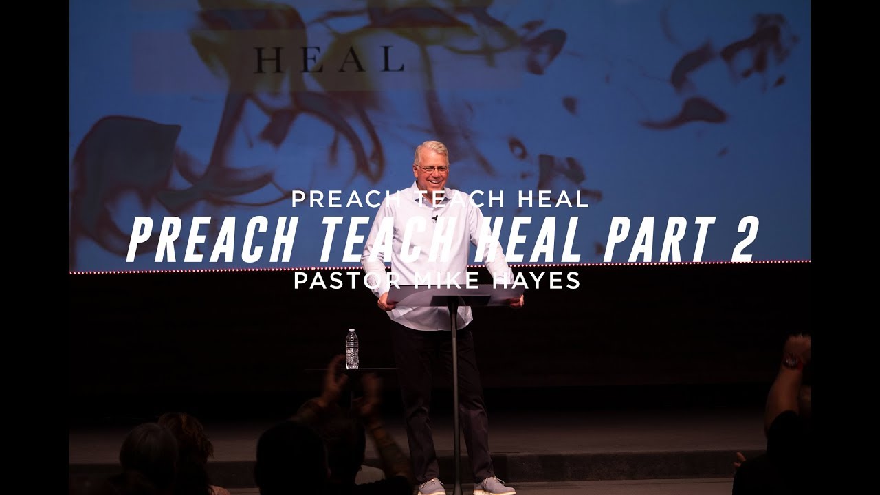 Preach Teach Heal Part 2 | Pastor Mike Hayes - YouTube