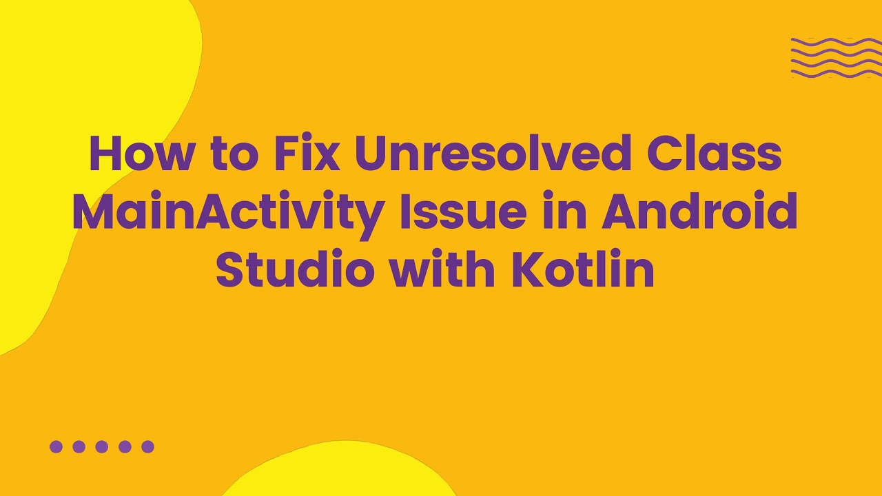 How to Fix Unresolved Class MainActivity Issue in Android Studio with Kotlin - YouTube