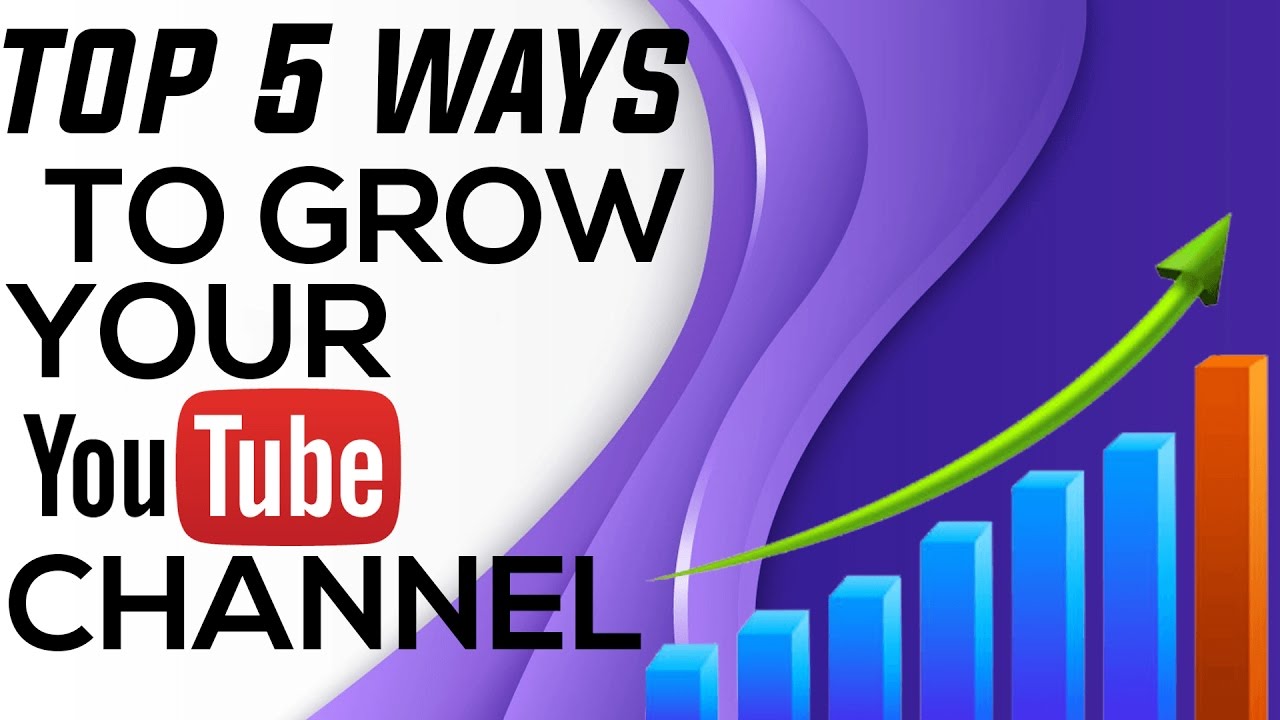 Top 5 Ways To Grow Your YouTube Channel! (2017) - YouTube