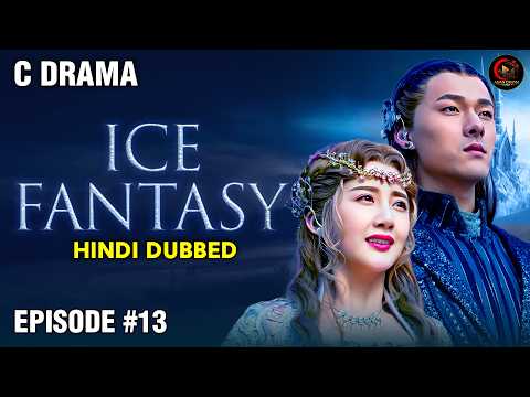 Ice Fantasy - Episode #13 | Hindi Dubbed C Drama | Adventure | Fantasy | War | Asian Drama Hindi