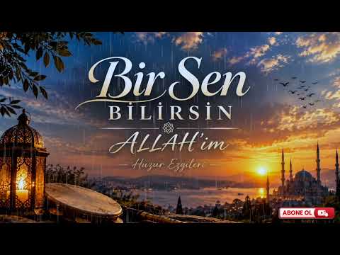 Bir Sen Bilirsin Allah'ım|Manevi Nağmeler