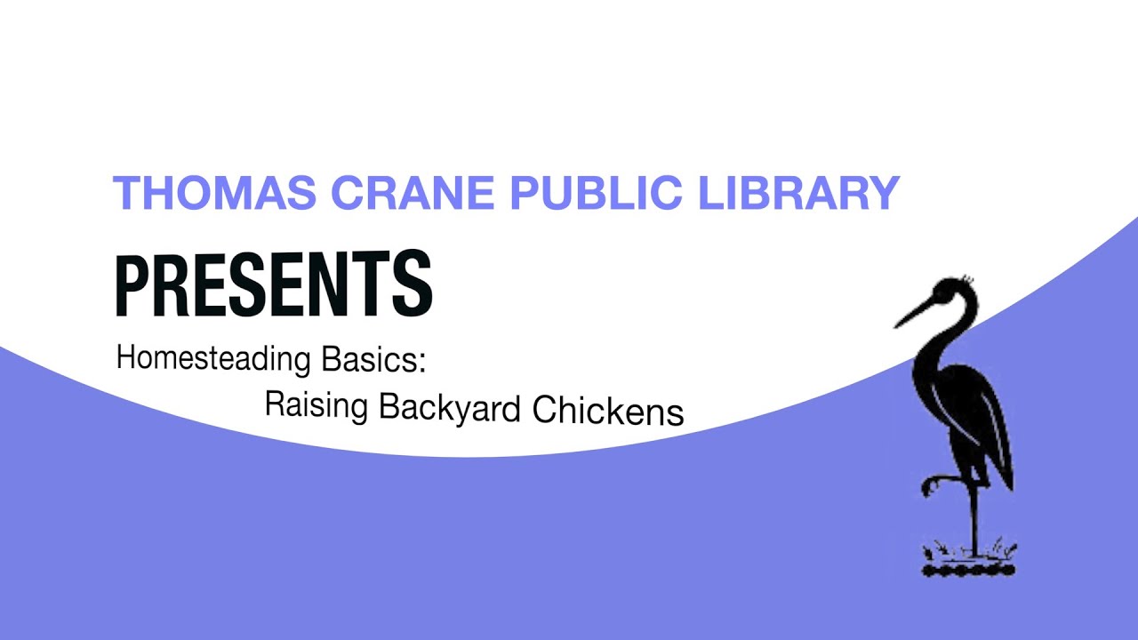 Thomas Crane Public Library Presents: Homesteading Basics: Raising ...
