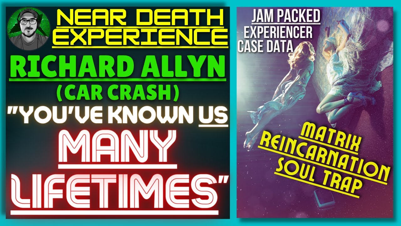 NDE Richard "You've Known Us MANY LIFETIMES" | Matrix Reincarnation ...