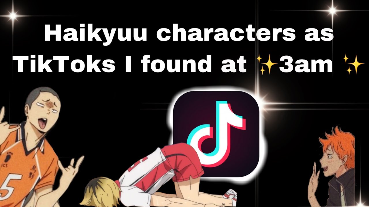 Haikyuu Characters as tik toks I found at 3am - YouTube