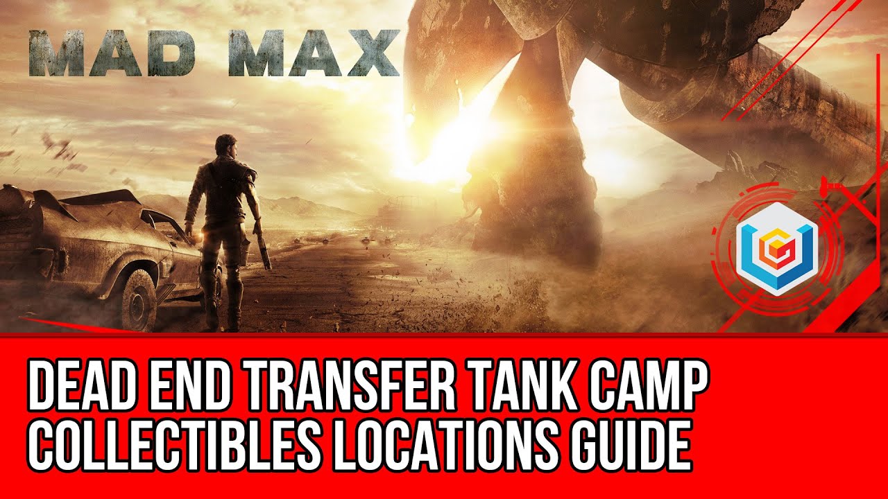 Mad Max Dead End Transfer Tank Camp Collectibles Locations Guide (Scrap ...
