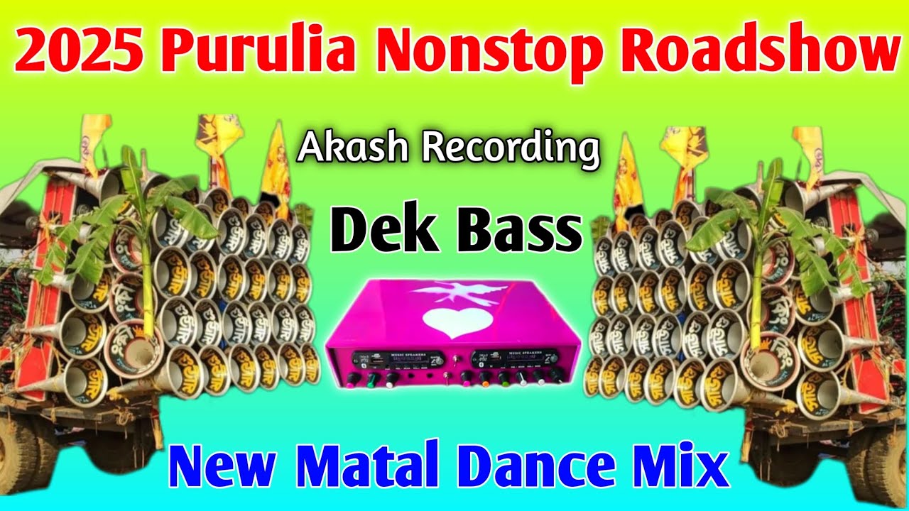 2025 Puruliya Nonstop Roadshow ! New Matal Dance ! Akash Recording ! Dek Bass Nonstop - YouTube
